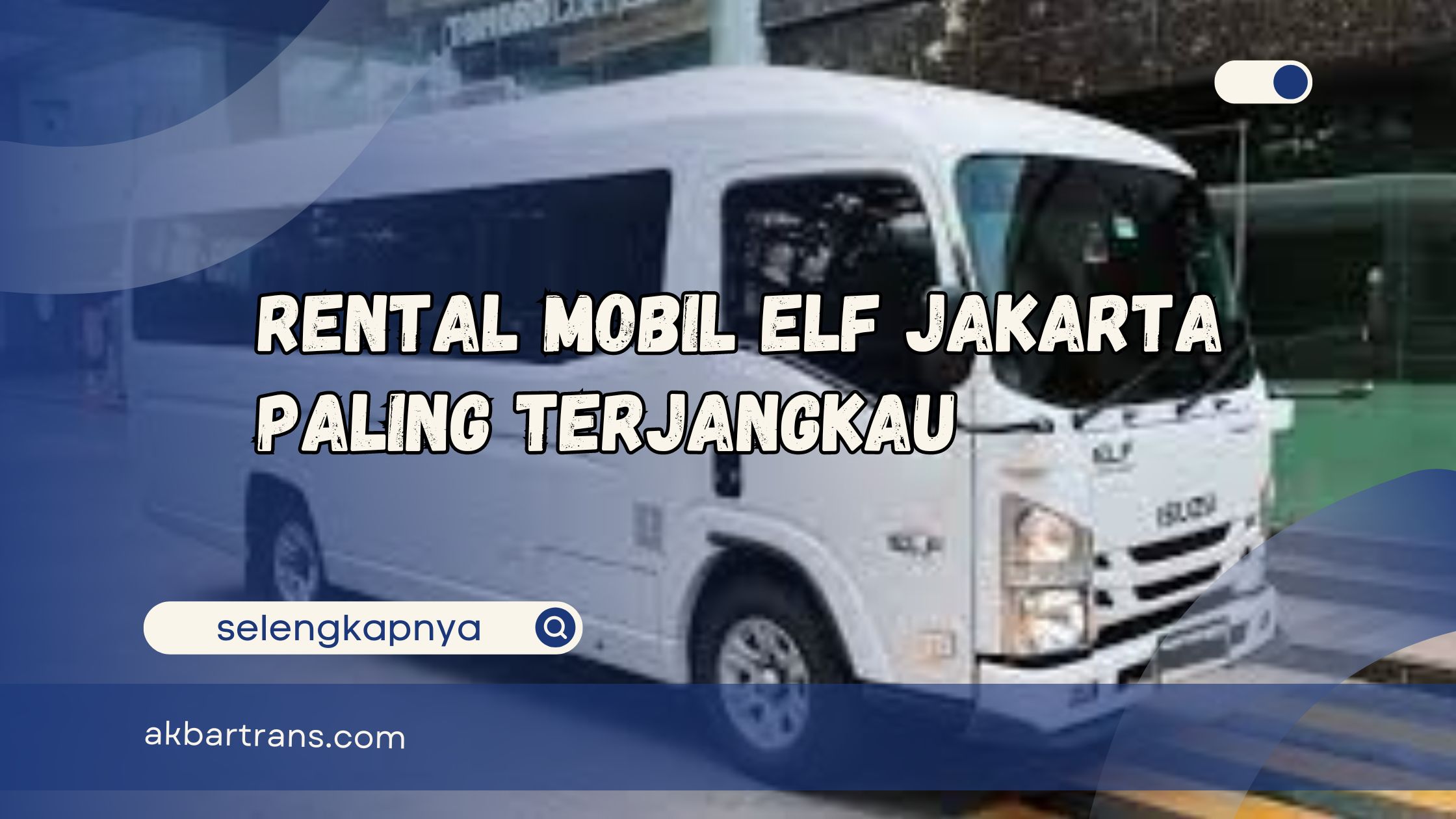 Rental Mobil Elf Jakarta Paling Terjangkau