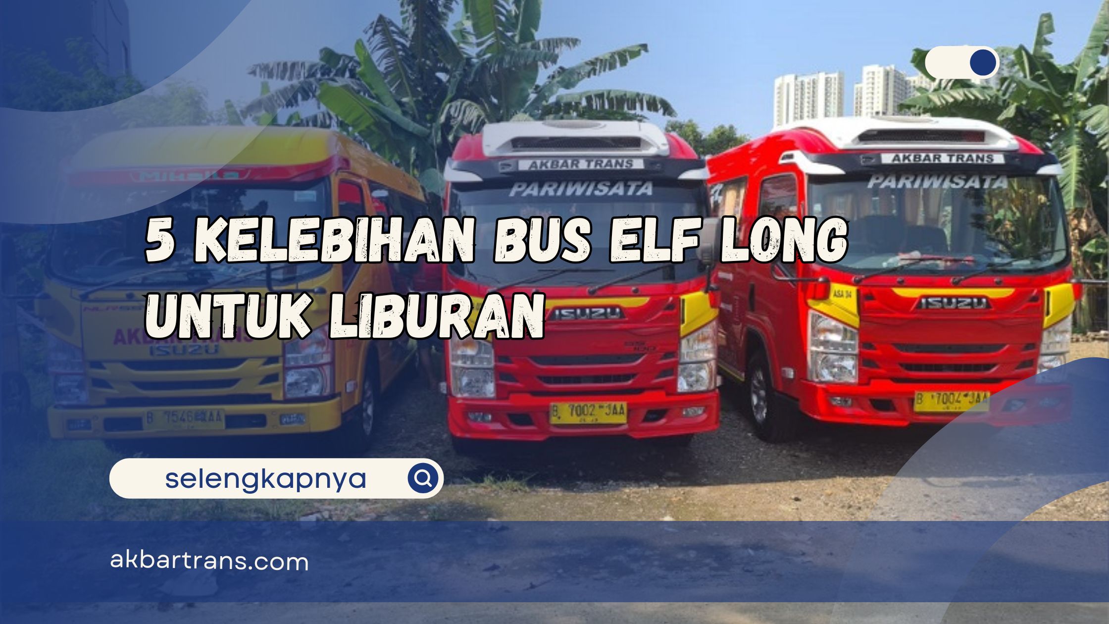 5 Kelebihan Bus Elf Long Untuk Liburan