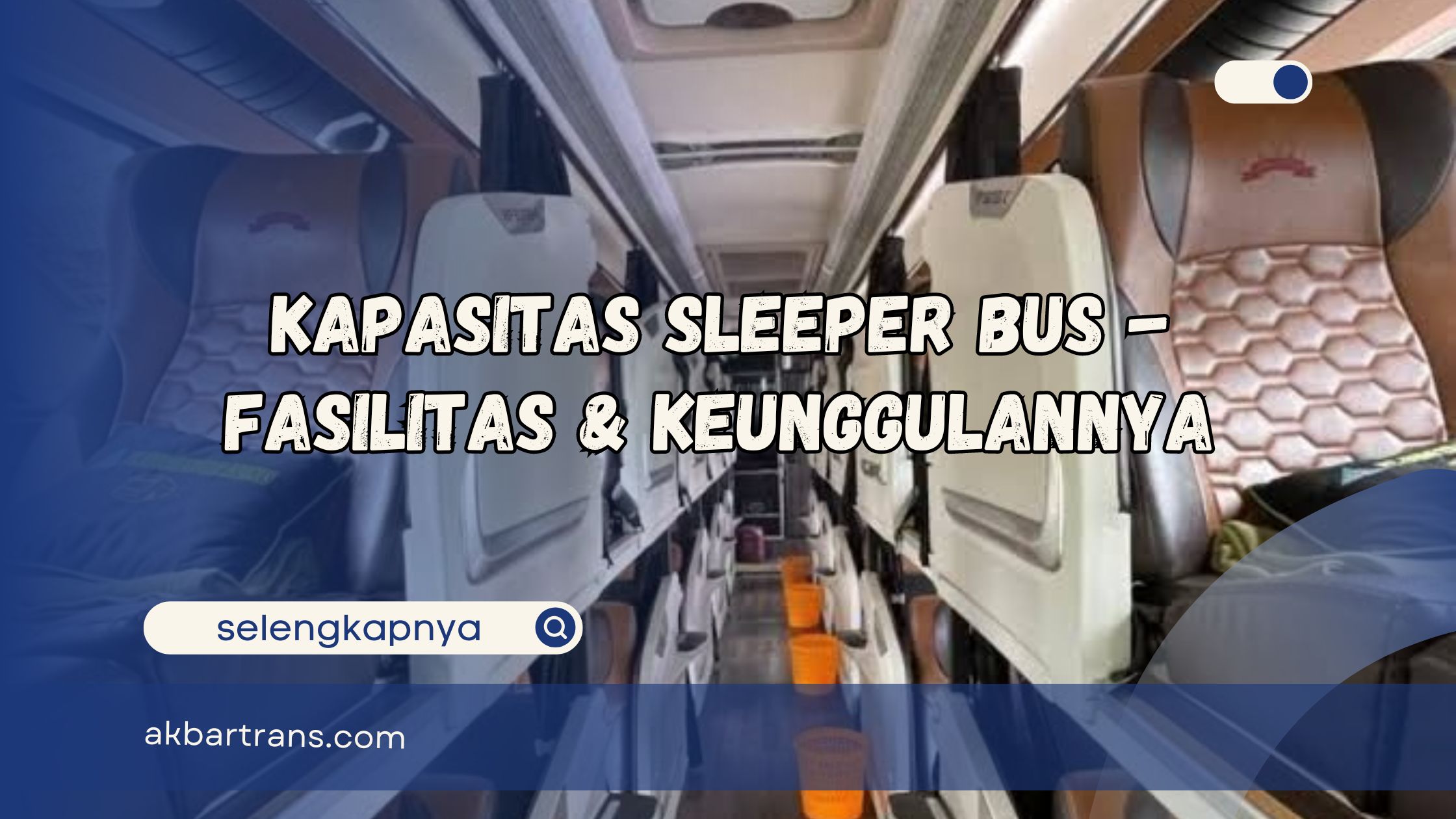 Kapasitas Sleeper Bus -Fasilitas & Keunggulannya