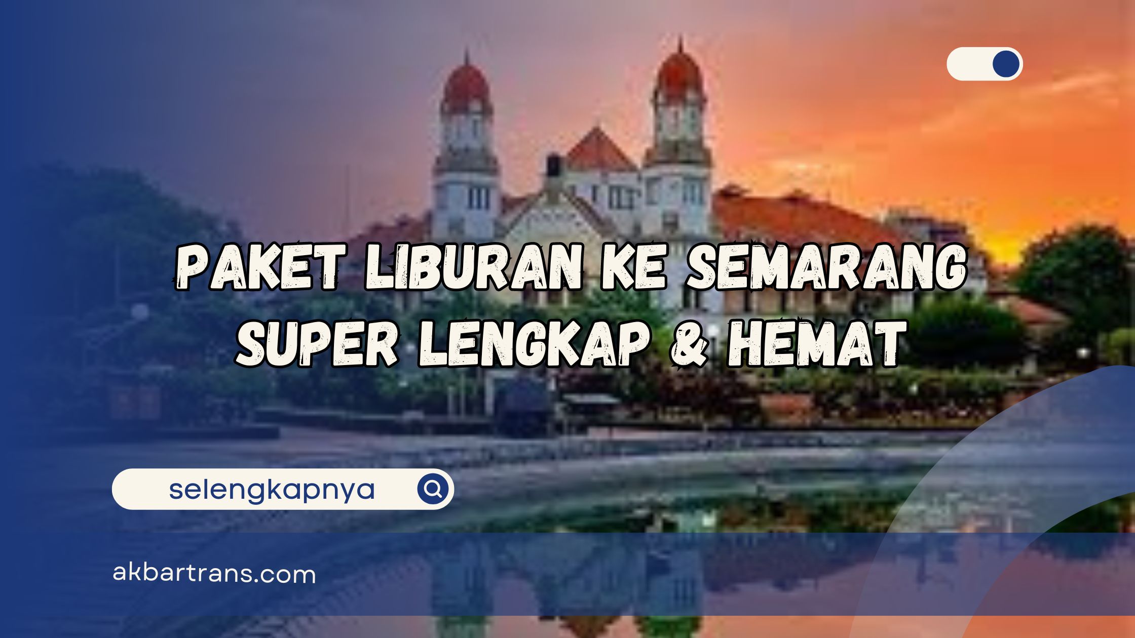 Paket Liburan ke Semarang Super Lengkap & Hemat