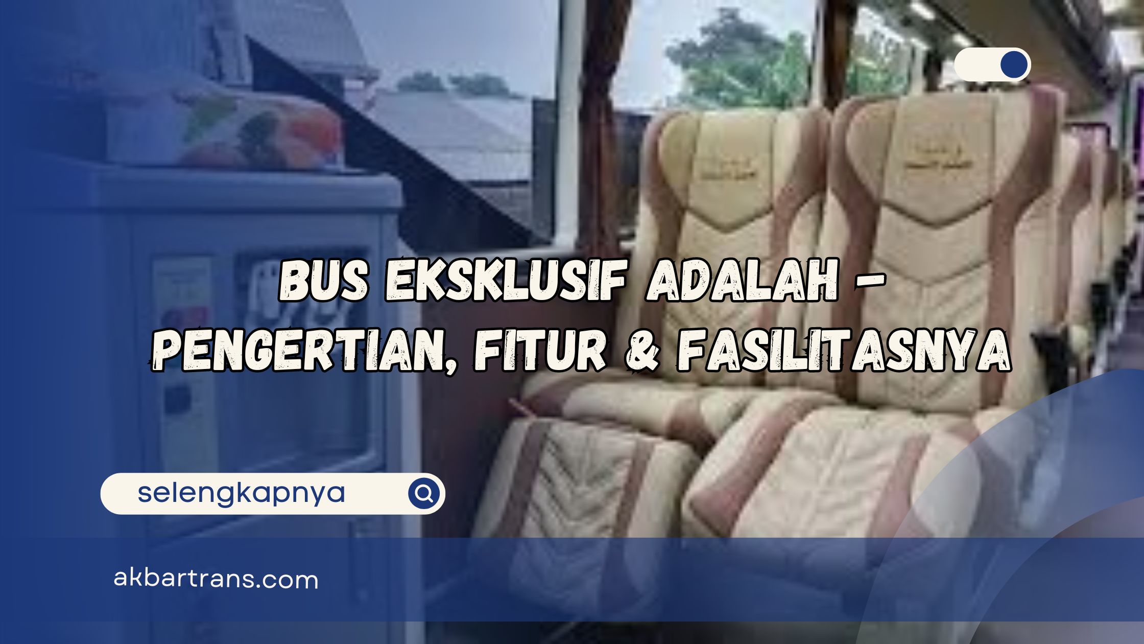 Bus Eksklusif Adalah - Pengertian, Fitur & Fasilitasnya