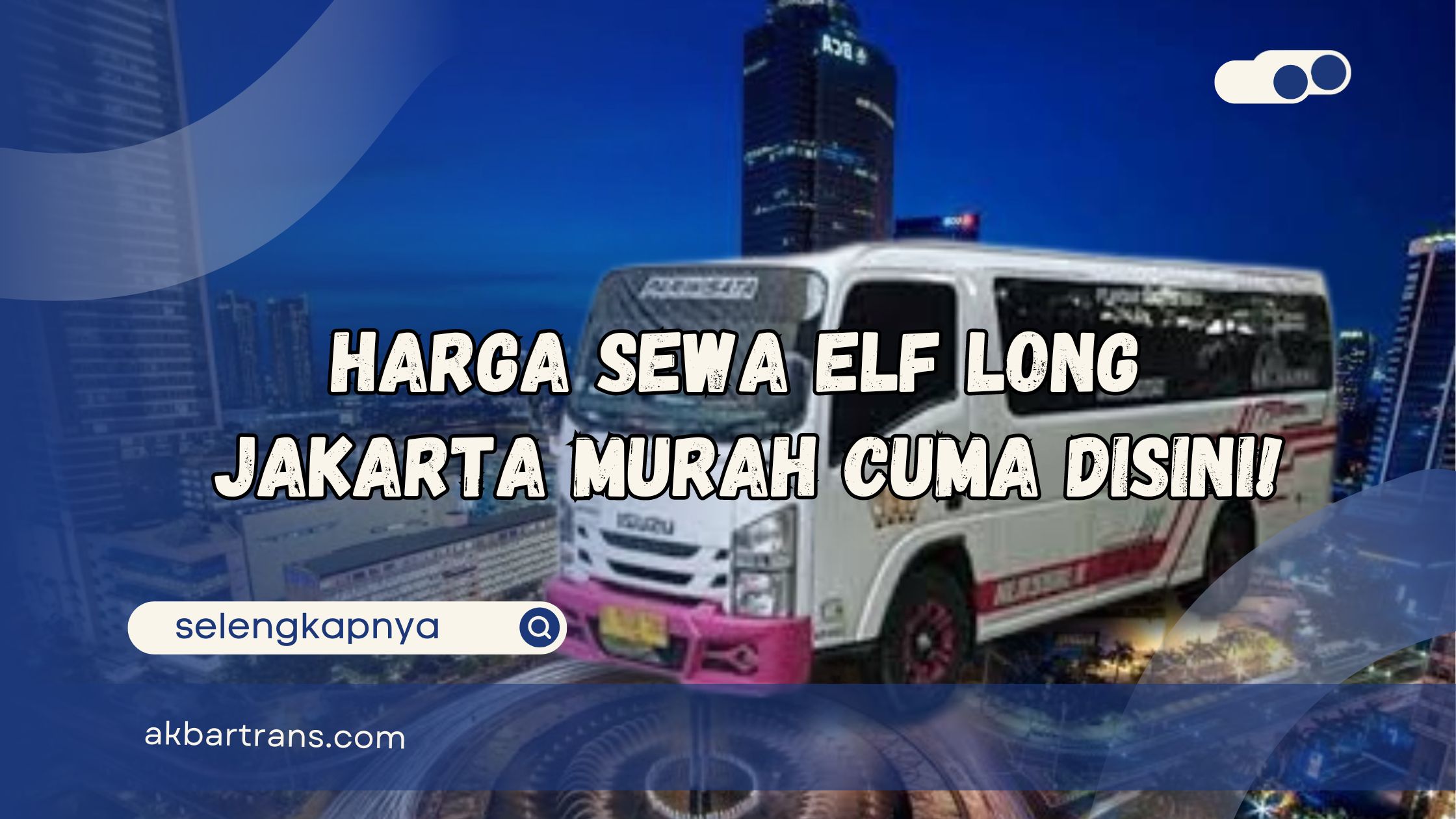 Harga Sewa Elf Long Jakarta Murah Cuma Disini!