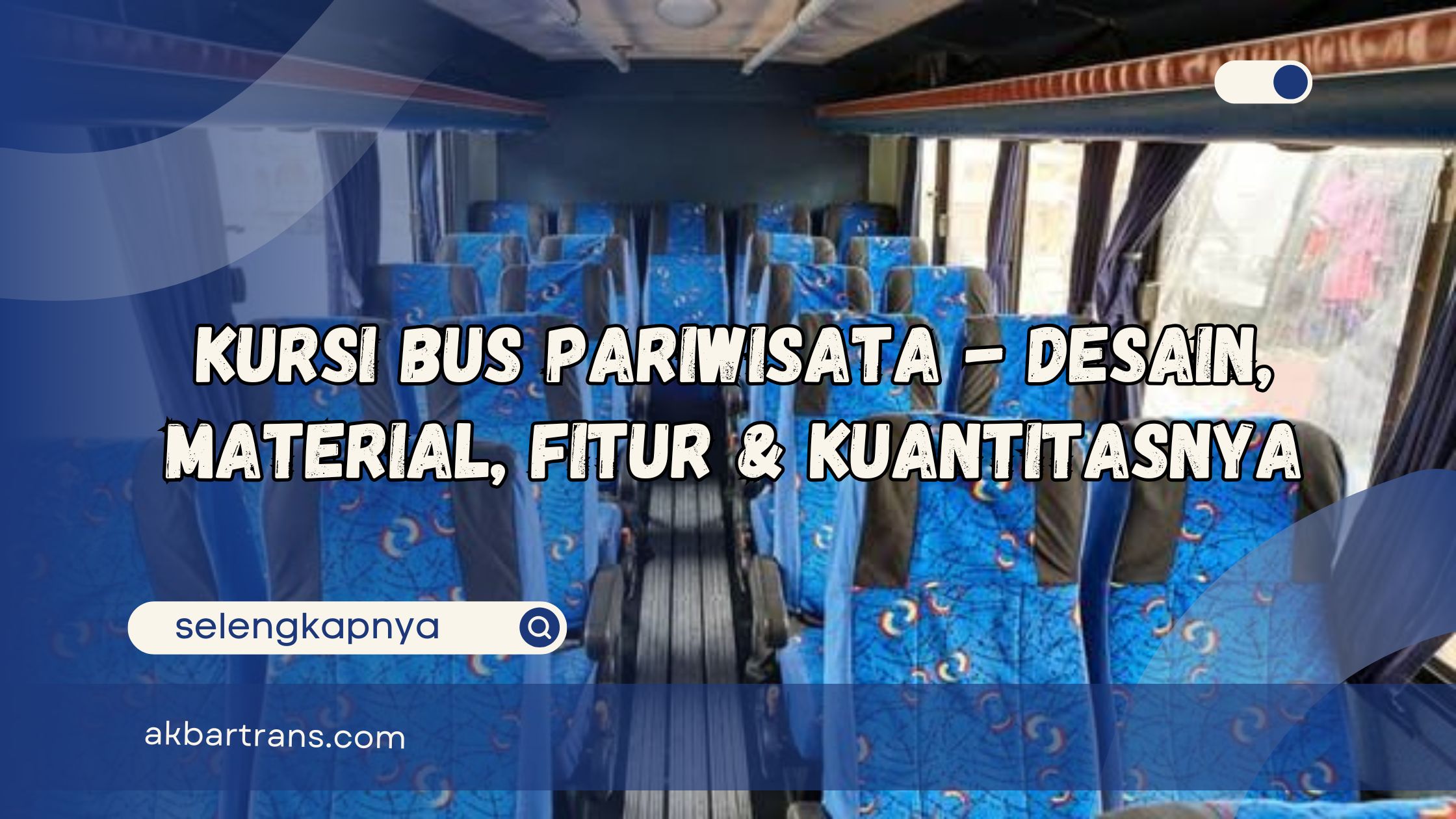 Kursi Bus Pariwisata - Desain, Material, Fitur & Kuantitasnya