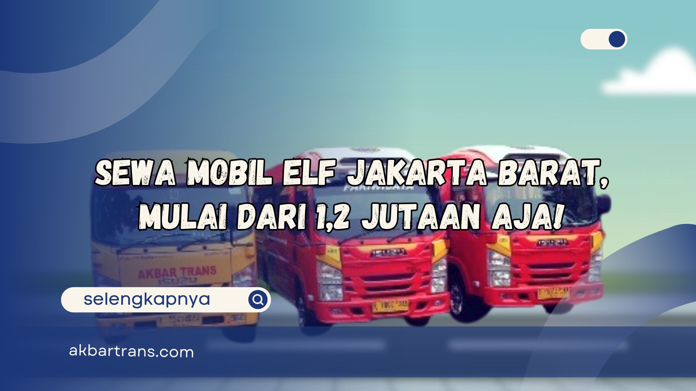 Sewa Mobil Elf Jakbar, Mulai Dari 1,2 Jutaan Saja!
