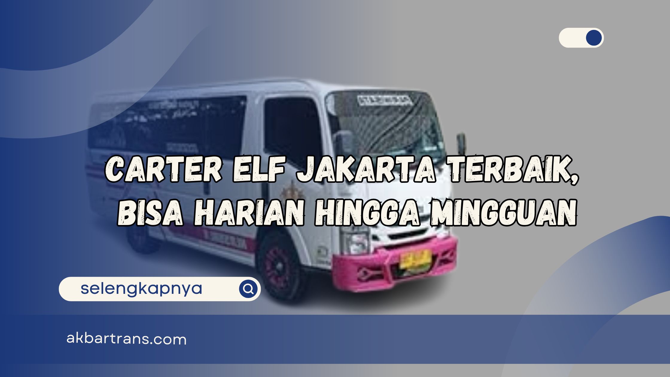 Carter Elf Jakarta Terbaik, Bisa Harian Hingga Mingguan