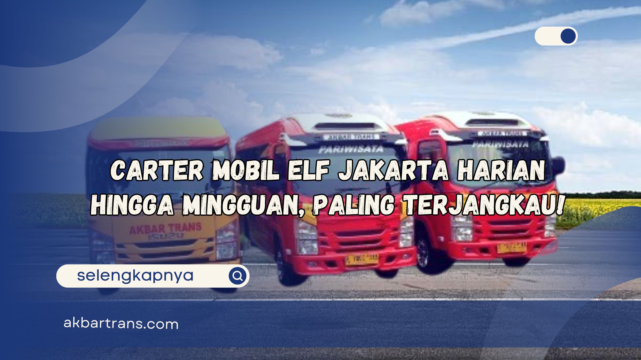 Carter Mobil Elf Jakarta Harian Hingga Mingguan, Paling Terjangkau!